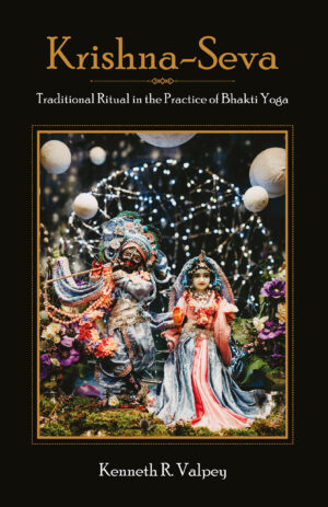 Krishna-Seva: Traditional Ritual in the Practice of Bhakti Yoga - Dev ...